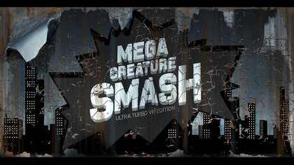 Mega Creature Smash: Ultra Turbo VR Edition - release date, videos ...