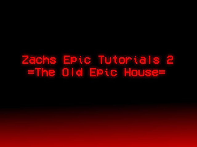 Zachs Epic Tutorials 2: =The Old Epic House= - release date, videos ...